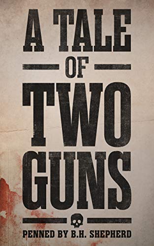 A Tale of Two Guns by B.H. Shepherd | Goodreads