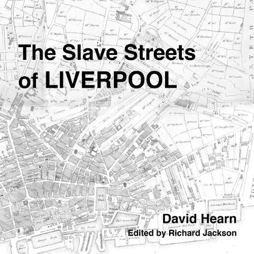 The Slave Streets of Liverpool by David Hearn | Goodreads