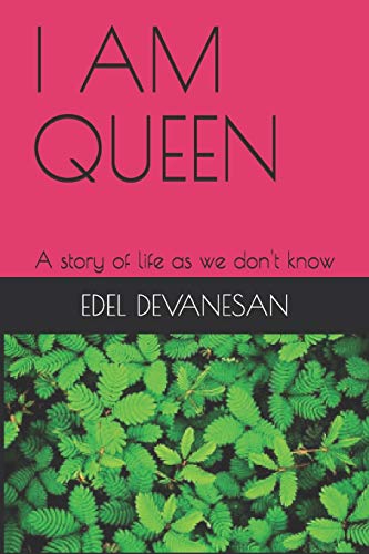 I AM QUEEN: A story of life as we don't know by Edel Devanesan | Goodreads