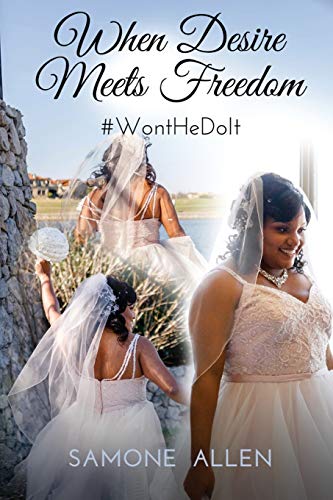 When Desire Meets Freedom: #WontHeDoIt by Samone Allen | Goodreads