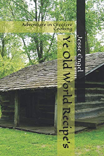 Ye Old World Recipe’s: Adventure in Creative Cooking by Jesse Joseph ...
