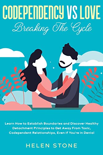 Codependency Vs Love: Breaking The Cycle Learn How to Establish Boundaries and Discover Healthy ...