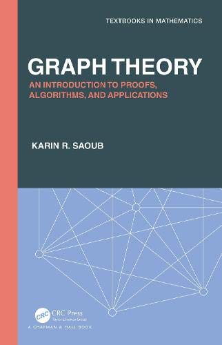 Graph Theory: An Introduction to Proofs, Algorithms, and Applications by Karin R Saoub | Goodreads