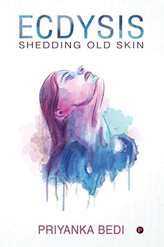 Ecdysis: Shedding Old Skin by Priyanka Bedi | Goodreads