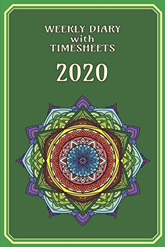 Weekly Diary with TimeSheets 2020: Weekly Diary with added Weekly Time ...