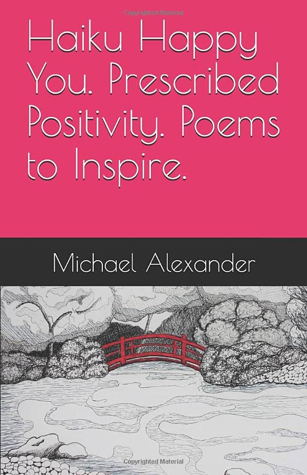 Haiku Happy You. Prescribed Positivity. Poems to Inspire. by Michael ...