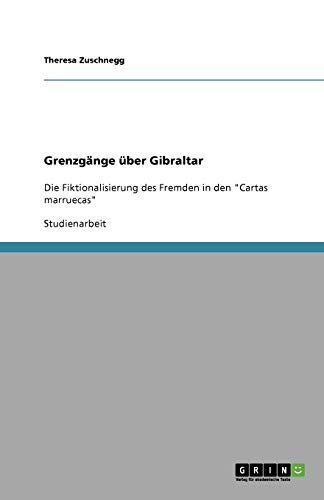 Grenzg nge ber Gibraltar: Die Fiktionalisierung des Fremden in den "Cartas marruecas" by Theresa ...
