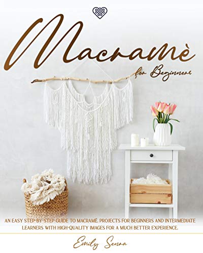 Macram for Beginners: An Easy Step-By-Step Guide to Macram . Projects ...