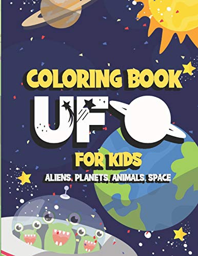 Ufo Coloring Book for Kids Aliens, Planets, Animals, Space: Amazing ...