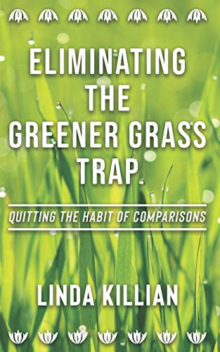Eliminating The Greener Grass Trap: Quitting The Habit of Comparisons ...