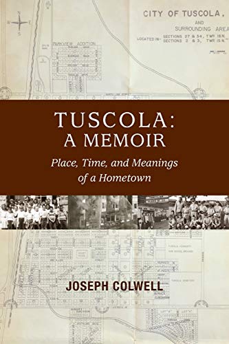 Tuscola: A Memoir: Place, Time, and Meaning of Hometown by Joseph ...