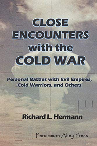 Close Encounters with the Cold War: Personal Battles with Evil Empires ...