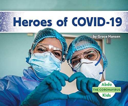 Heroes of COVID-19 (Coronavirus) by Grace Hansen | Goodreads