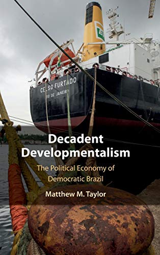 Decadent Developmentalism: The Political Economy of Democratic Brazil ...