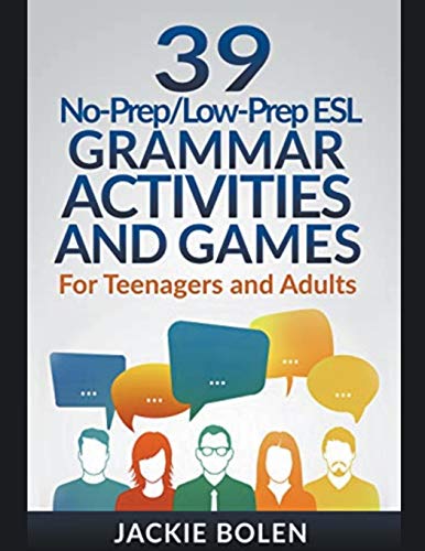 39 No-Prep/Low-Prep ESL Grammar Activities and Games: For Teenagers and ...