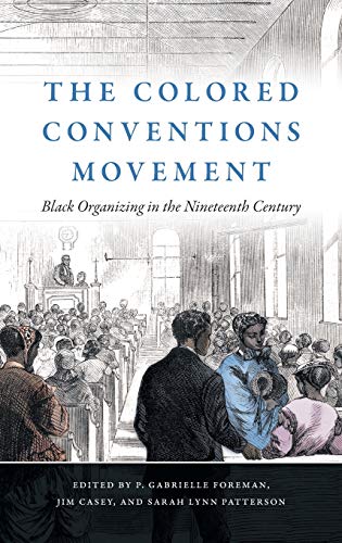 The Colored Conventions Movement: Black Organizing in the Nineteenth ...