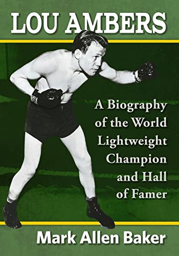 Lou Ambers: A Biography of the World Lightweight Champion and Hall of ...