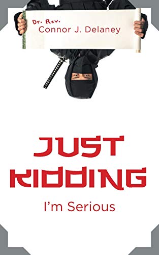 Just Kidding: I'm Serious by Connor J Delaney | Goodreads