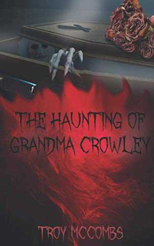 The Haunting of Grandma Crowley by Troy McCombs | Goodreads