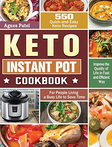Keto Instant Pot Cookbook: 550 Quick and Easy Keto Recipes for People Living a Busy Life to Save ...