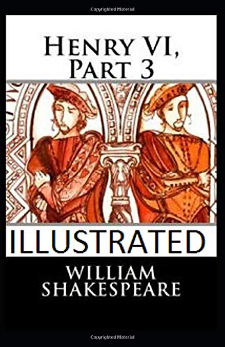 Henry VI, Part 3 Illustrated by William Shakespeare | Goodreads
