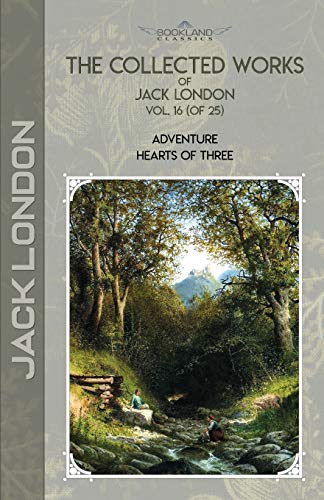 The Collected Works of Jack London, Vol. 16 (of 25): Adventure; Hearts ...