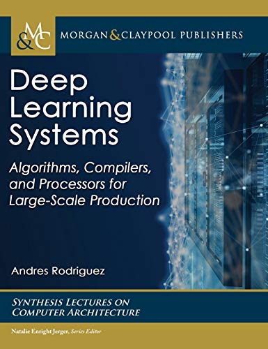 Deep Learning Systems: Algorithms, Compilers, and Processors for Large ...