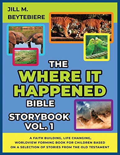 The Where It Happened Bible Storybook Vol. 1: A Faith Building, Life ...