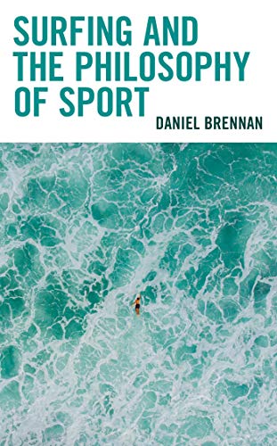Surfing and the Philosophy of Sport by Daniel Brennan | Goodreads