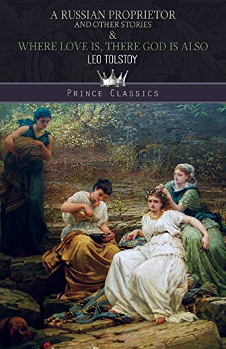 A Russian Proprietor, And Other Stories & Where Love Is, There God Is ...