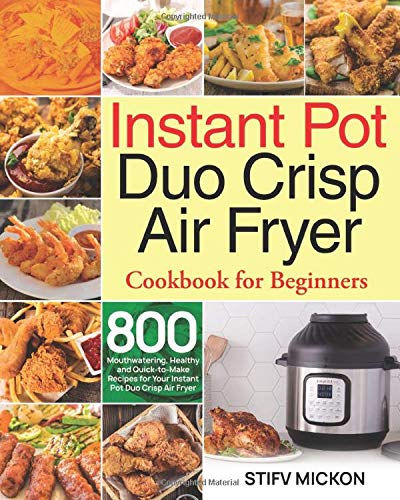 Instant Pot Duo Crisp Air Fryer Cookbook for Beginners: 800 ...