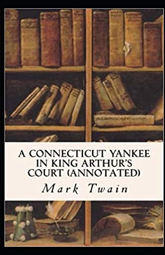A Connecticut Yankee in King Arthur's Court Annotated by Mark Twain ...