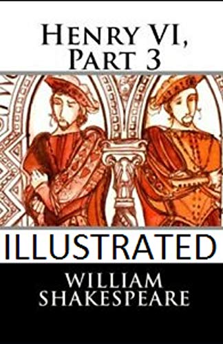 Henry VI, Part 3 Illustrated by William Shakespeare | Goodreads