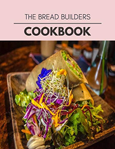 The Bread Builders Cookbook: Easy and Delicious for Weight Loss Fast ...