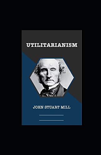 Utilitarianism illustrated by John Stuart Mill | Goodreads