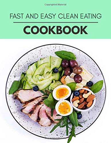 Fast And Easy Clean Eating Cookbook: Perfectly Portioned Recipes for ...