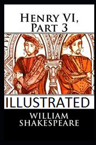 Henry VI, Part 3 Illustrated by William Shakespeare | Goodreads