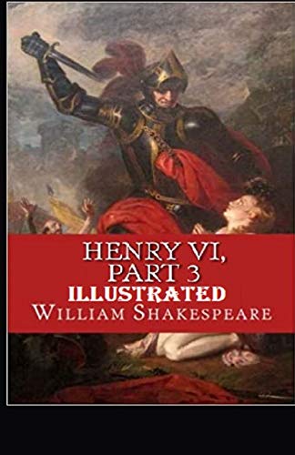 Henry VI, Part 3 Illustrated by William Shakespeare | Goodreads
