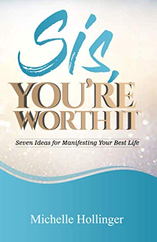 Sis, You're Worth It: Seven Ideas for Manifesting Your Best Life by ...