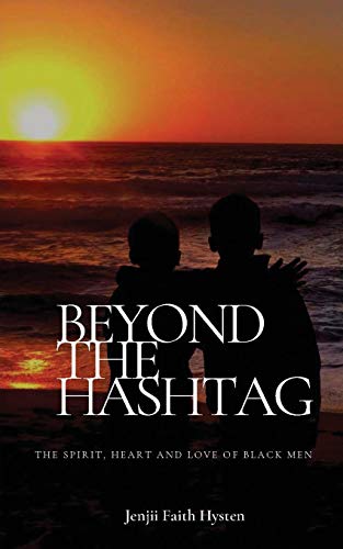 Beyond The Hashtag: The Spirit, Heart and Love of Black Men by Jenjii F ...