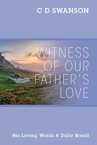 Witness of Our Father's Love by C.D, Swanson | Goodreads