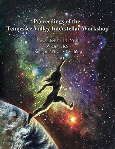 Proceedings of the Tennessee Valley Interstellar Workshop: November 11 ...