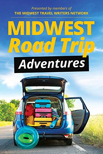 Midwest Road Trip Adventures by Midwest Travel Writers Network | Goodreads