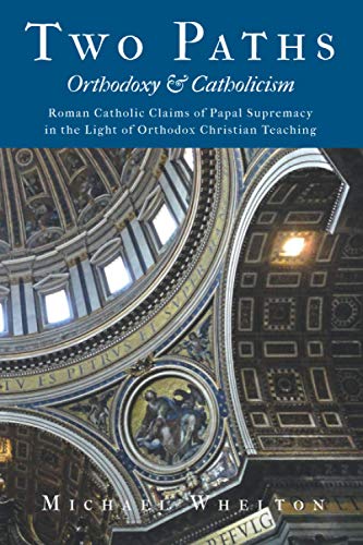 Two Paths: Orthodoxy & Catholicism: Rome’s Claims of Papal Supremacy in ...