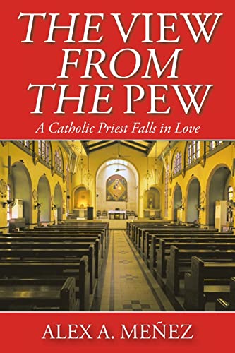 The View from the Pew: A Catholic Priest Falls in Love by Alex A Meñez ...