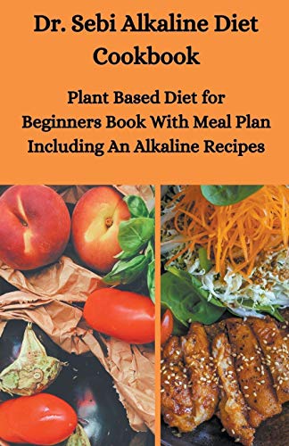 Dr. Sebi Alkaline Diet Cookbook: Plant Based Diet for Beginners Book ...