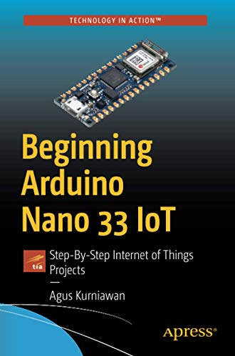 Beginning Arduino Nano 33 IoT: Step-By-Step Internet of Things Projects by Agus Kurniawan ...