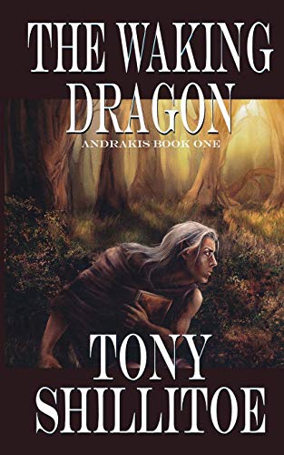 The Waking Dragon: Andrakis Book One by Tony Shillitoe | Goodreads