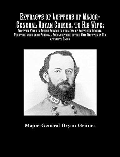 Extracts of Letters of Major-General Bryan Grimes, to His Wife: Written ...