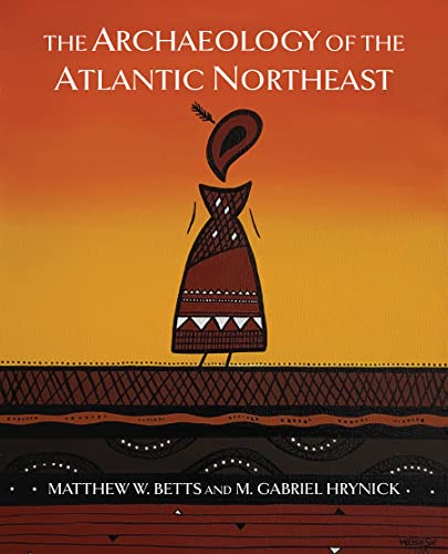 The Archaeology of the Atlantic Northeast by Matthew Betts | Goodreads